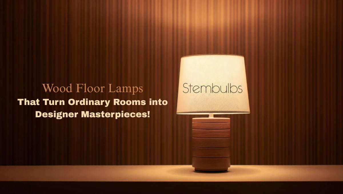 Wood Floor Lamps That Redefine Modern Home Elegance – Stembulbs LLC